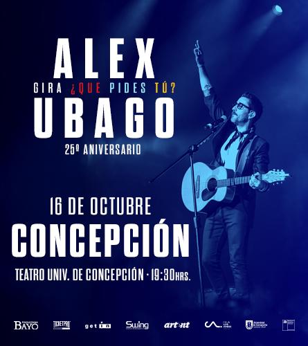 Ticketpro - ALEX UBAGO GIRA 25 AÑOS - ¿QUÉ PIDES TÚ? TOUR CHILE - CONCEPCION